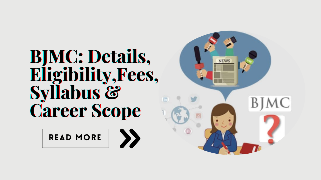 BJMC: Details, Eligibility, Fees, Syllabus & Career Scope